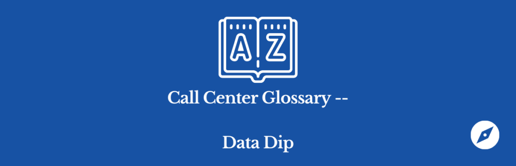 What is a "data dip" in a call center?