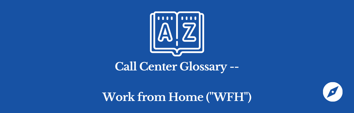 WFH refers to "Work from Home". Contact centers use WFH in COVID